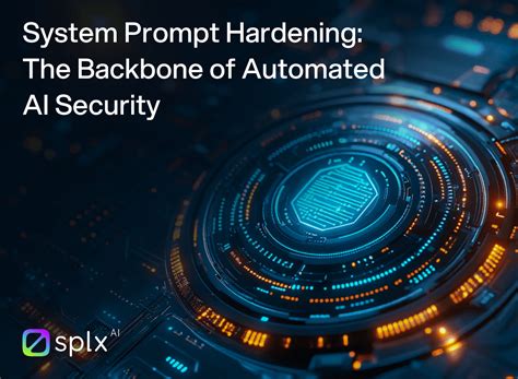 System Prompt Hardening The Backbone Of Automated Ai Security Splxai