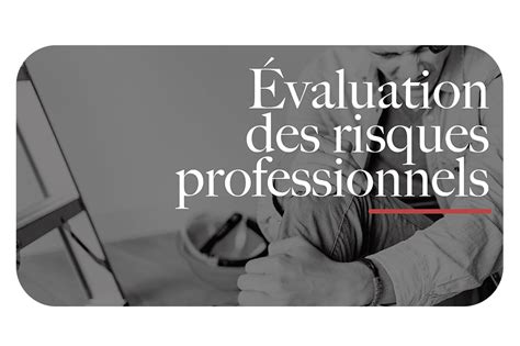 LÉvaluation des risques professionnels quelles obligations pour les