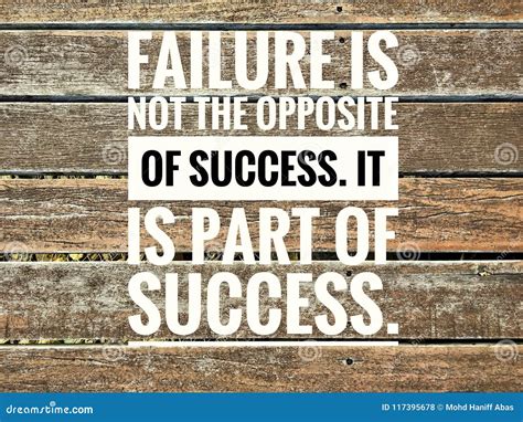 Motivational Quotes Of Failure Is Not The Opposite Of Success It Is