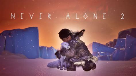 Never Alone 2 Est Annoncé Dans Un Premier Court Teaser