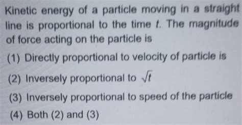 [answered] Kinetic Energy Of A Particle Moving In A Straight Line Is Kunduz