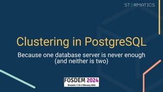 Clustering in PostgreSQL - Because one database server is never enough ...