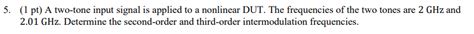 Solved 1 ﻿pt ﻿a Two Tone Input Signal Is Applied To A