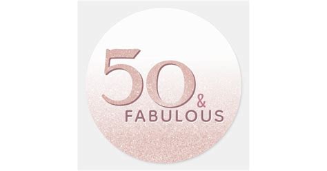 50 And Fabulous Birthday Rose Gold Glitter Classic Round Sticker Zazzle