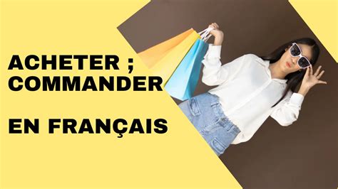 Apprendre Le Fran Ais Acheter Et Commander Tout Le Fran Ais