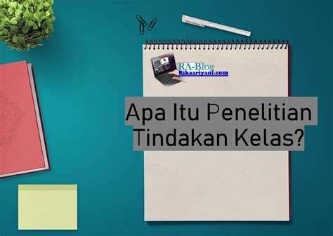 Pengertian Tujuan Dan Karakteristik Penelitian Tindakan Kelas Ptk