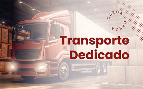 Transporte Dedicado A Escolha Inteligente Para Suas Necessidades De Carga