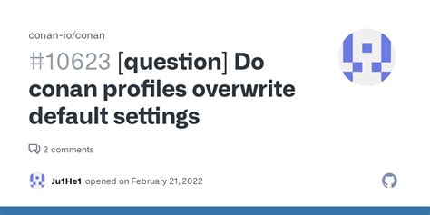 Question Do Conan Profiles Overwrite Default Settings · Issue 10623