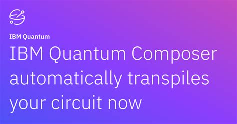 Ibm Quantum Composer Automatically Transpiles Your Circuit Now Ibm Quantum Documentation