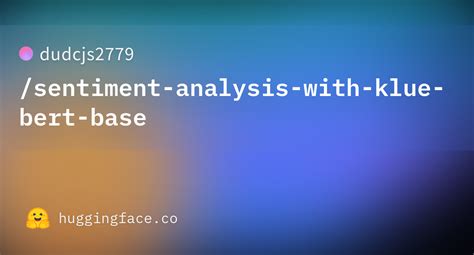 Dudcjs Sentiment Analysis With Klue Bert Base Hugging Face