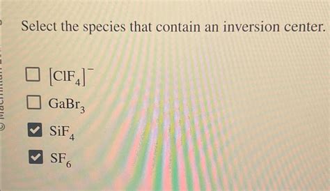 Solved Select The Species That Contain An Inversion Chegg