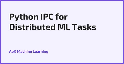 Python Ipc For Distributed Ml Tasks
