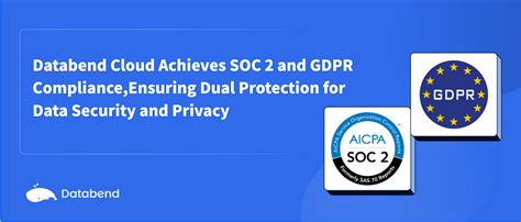 Databend Cloud Achieves Soc 2 And Gdpr Compliance Ensuring Dual Protection For Data Security
