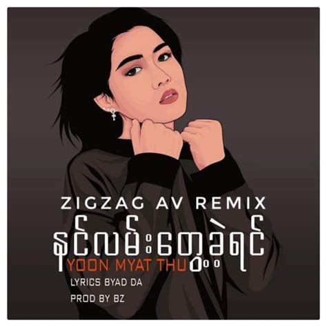 Stream Yoon Myat Thu နင်လမ်းတွေ့ခဲ့ရင်ကြင်ကြင်နာနာပြုံးပါ Zigzagav