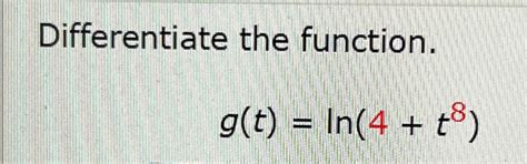 Solved Differentiate The Function G T Ln 4 T8