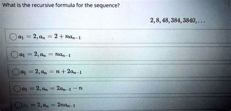 Solved What Is The Recursive Formula For The Sequence 2 8 48 384