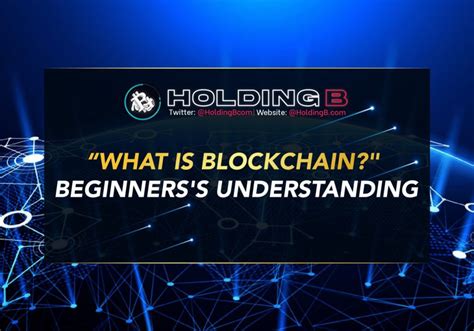 WHAT IS BLOCKCHAIN UNDERSTANDING BLOCKCHAIN TECHNOLOGY FOR BEGINNERS HoldingB Com