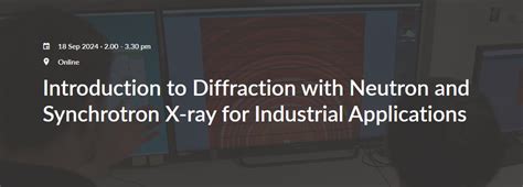 Online Seminar Introduction To Diffraction With Neutron And Synchrotron X Ray For Industrial