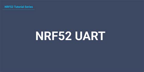 NRF52 Serial Communication Using UART UARTE