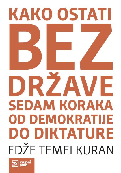Kako Ostati Bez Domovine Sedam Koraka Od Demokratije Do Diktature