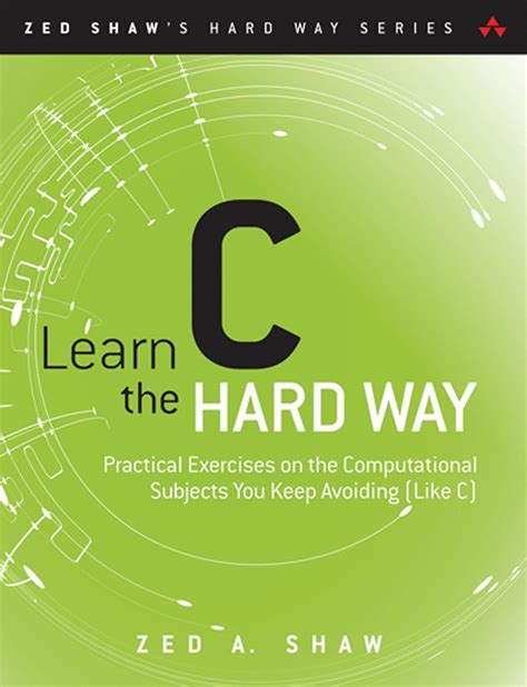 Learn C The Hard Way Practical Exercises On The Computational Subjects