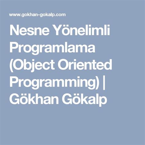 Nesne Yönelimli Programlama Object Oriented Programming Gökhan Gökalp