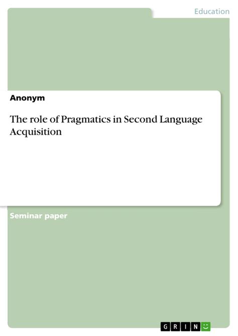 The Role Of Pragmatics In Second Language Acquisition Grin Grin