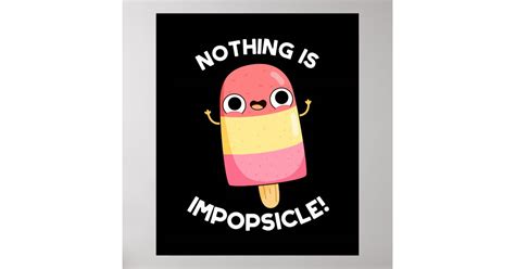 Nothing Is Impopsicle Funny Popsicle Pun Dark Bg Poster Zazzle