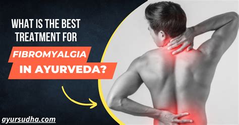 What Is The Best Treatment For Fibromyalgia In Ayurveda