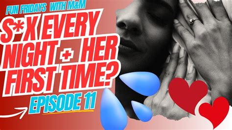 Her First Time And Having Sex Every Night Lets Talk Fun Fridays Ep11