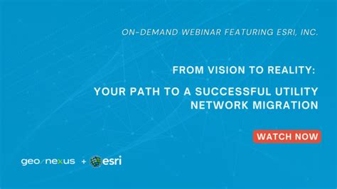 From Vision To Reality Your Path To A Successful Utility Network Migration Geonexus
