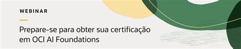 Oracle Webinar Prepare Se Para Obter Sua Certificação Em Oci Ai