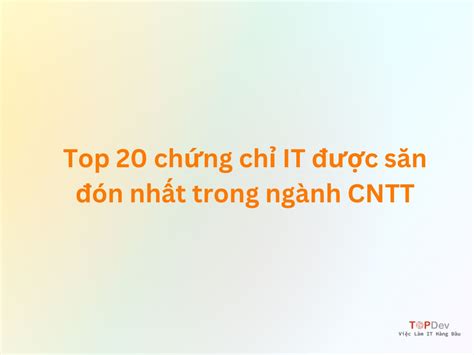 Cùng Topdev điểm Qua Top 20 Chứng Chỉ It Danh Giá Nhất Trong Ngành Cntt Những Chứng Chỉ Lập