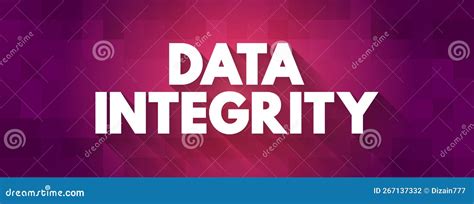 Data Integrity Maintenance Of And The Assurance Of Data Accuracy And Consistency Over Its