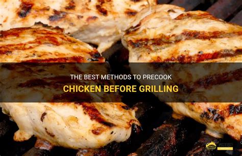 The Best Methods To Precook Chicken Before Grilling Shungrill