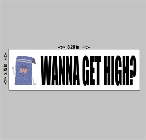South Park Vinyl Sticker Towelie Wanna Get High Funny Etsy