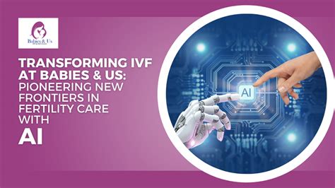 Transforming Ivf At Babies And Us Pioneering New Frontiers In Fertility