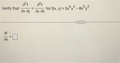 Solved Verify That ∂x∂y∂2f∂y∂x∂2f For Fxy3x6y4−8x5y3