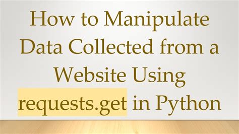 How To Manipulate Data Collected From A Website Using Requestsget In Python Youtube