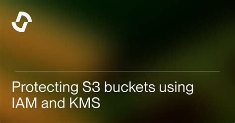 Protecting S3 Buckets Using Iam And Kms Virtue Security