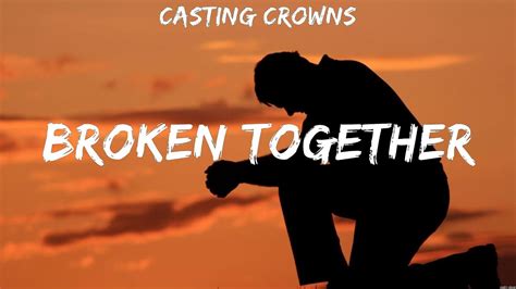 Casting Crowns Broken Together Lyrics Lauren Daigle Youtube