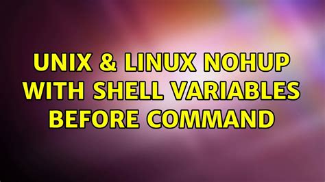 Unix And Linux Nohup With Shell Variables Before Command Youtube