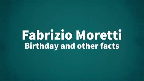Fabrizio Moretti Birthday And Other Facts