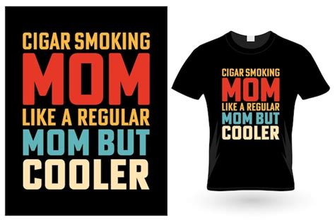 Premium Vector Cigar Smoking Mom Like A Regular Mom But Cooler Tshirt