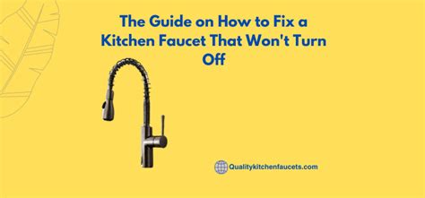 The Guide On How To Fix A Kitchen Faucet That Wont Turn Off