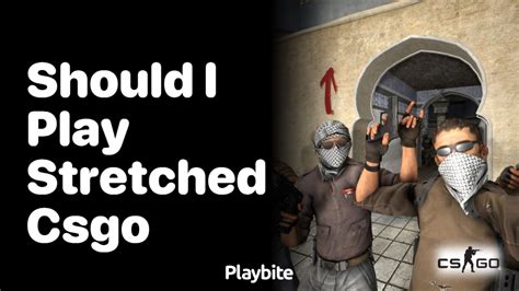 Should I Play Stretched Csgo Playbite