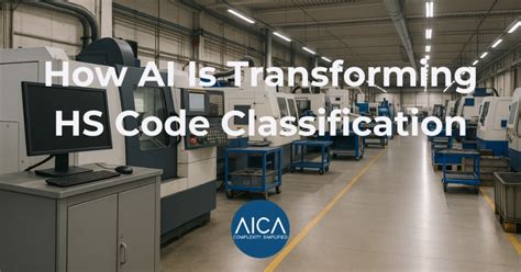 How Ai Is Transforming Hs Code Classification Aica