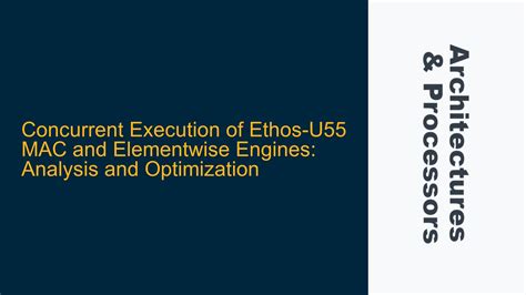 Concurrent Execution Of Ethos U55 Mac And Elementwise Engines Analysis