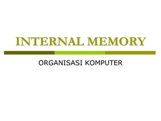 INTERNAL MEMORY ORGANISASI DAN ARSITEKTUR KOMPUTER Ppt