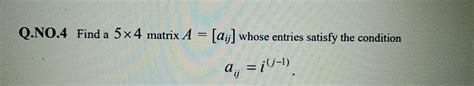 solved q no 4 find a 5x4 matrix a [aj] whose entries